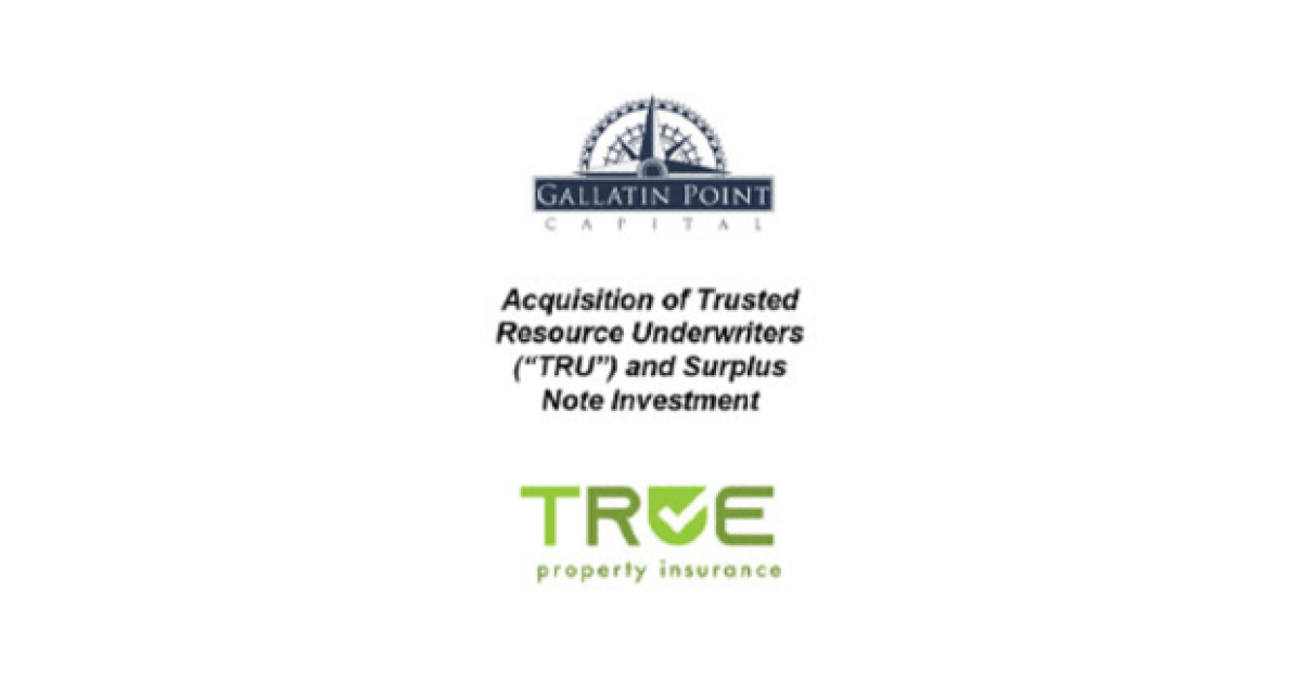 Gallatin Point Acquired Trusted Resource Underwriters (“TRU”) and Raised Over $1.25bn of Capital ...